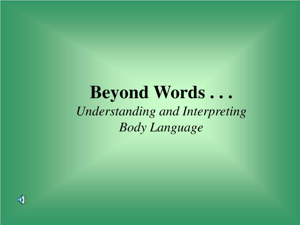 PPT - Beyond Words . . . Understanding and Interpreting Body Language ...