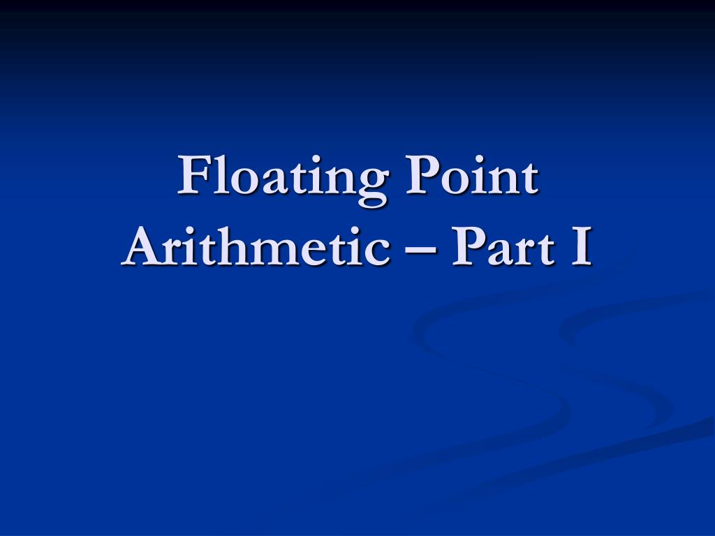 PPT - Floating Point Arithmetic – Part I PowerPoint Presentation, free ...