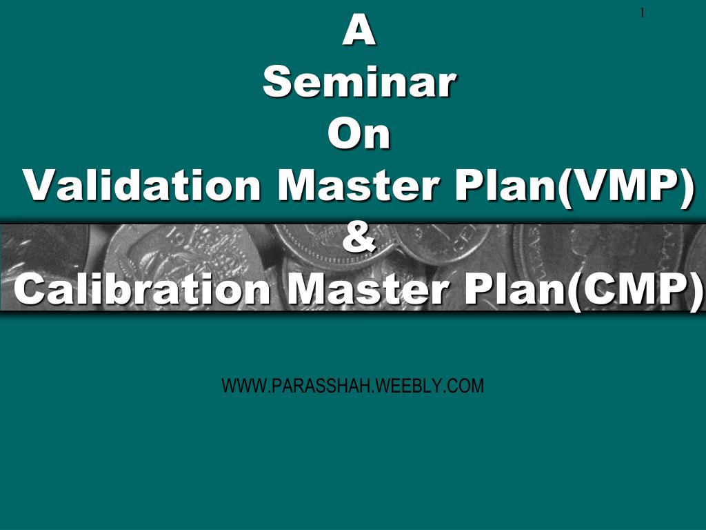PPT - A Seminar On Validation Master Plan(VMP) & Calibration Master ...
