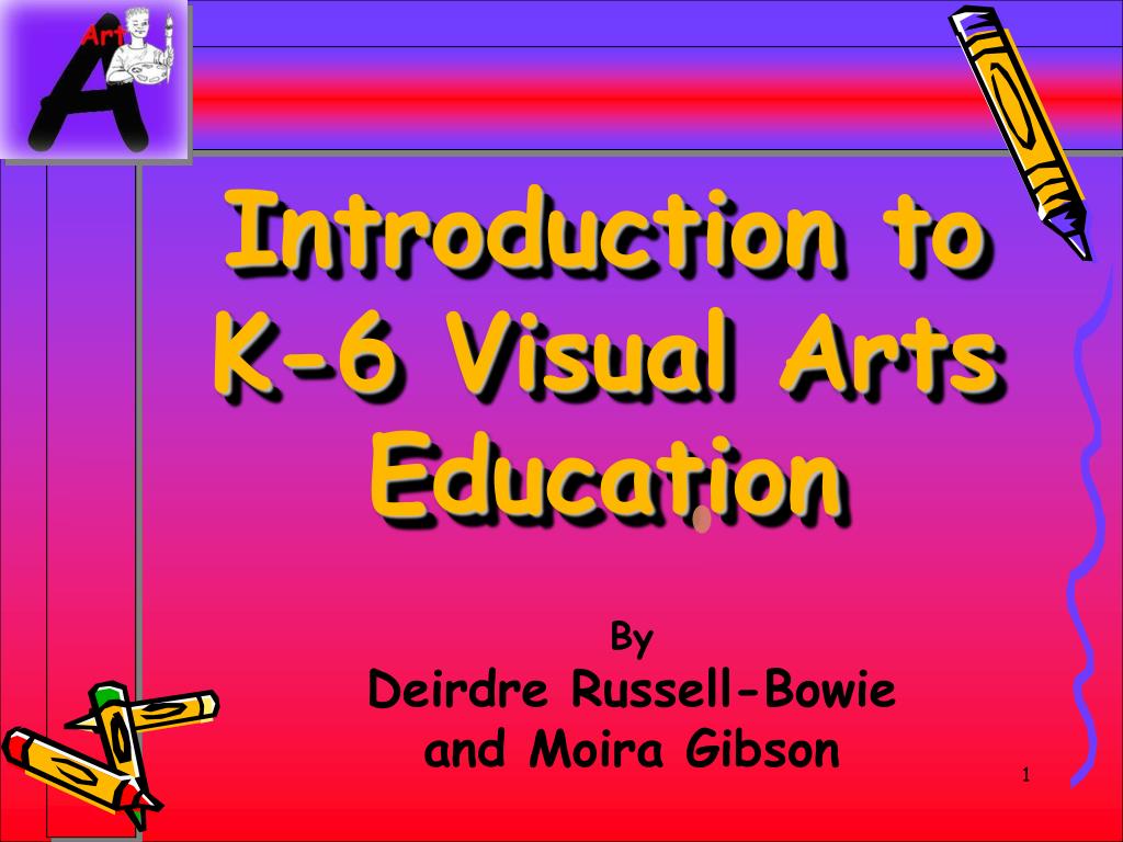 PPT - Introduction to K-6 Visual Arts Education PowerPoint Presentation ...