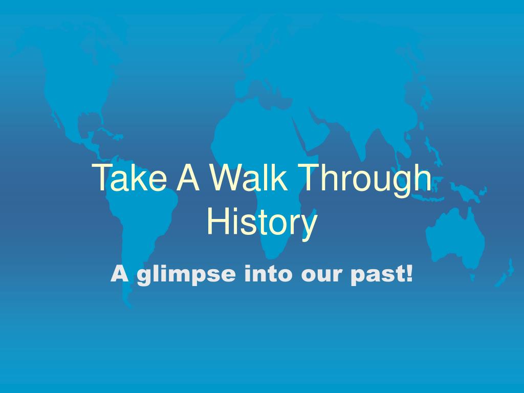 PPT - Take A Walk Through History PowerPoint Presentation, free ...