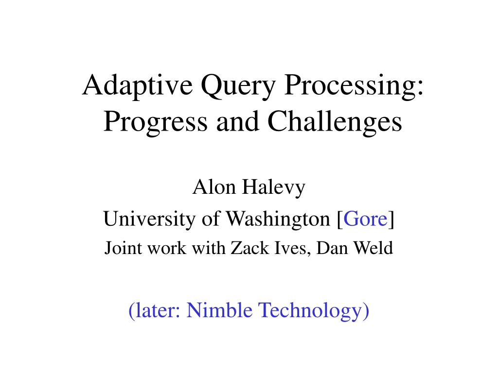 PPT - Adaptive Query Processing: Progress and Challenges PowerPoint ...