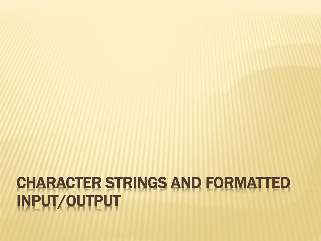 PPT - Character Strings and Formatted Input/Output PowerPoint ...