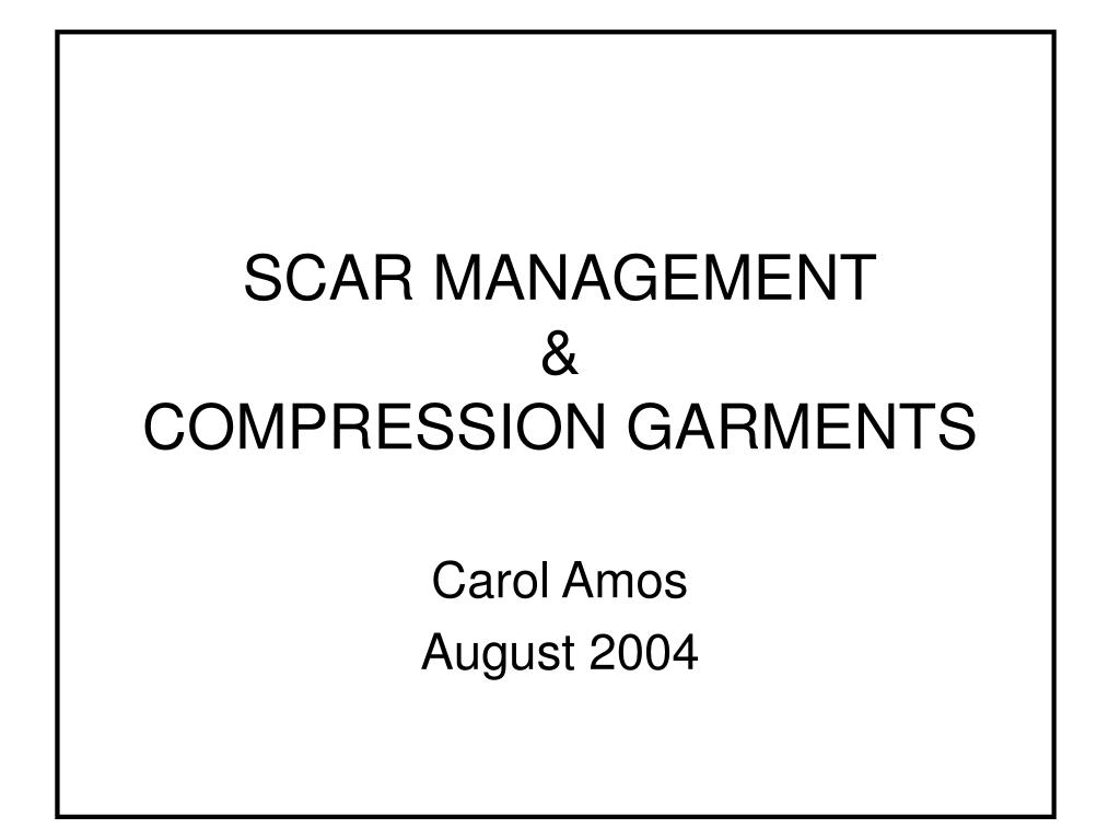 PPT - SCAR MANAGEMENT & COMPRESSION GARMENTS PowerPoint Presentation ...