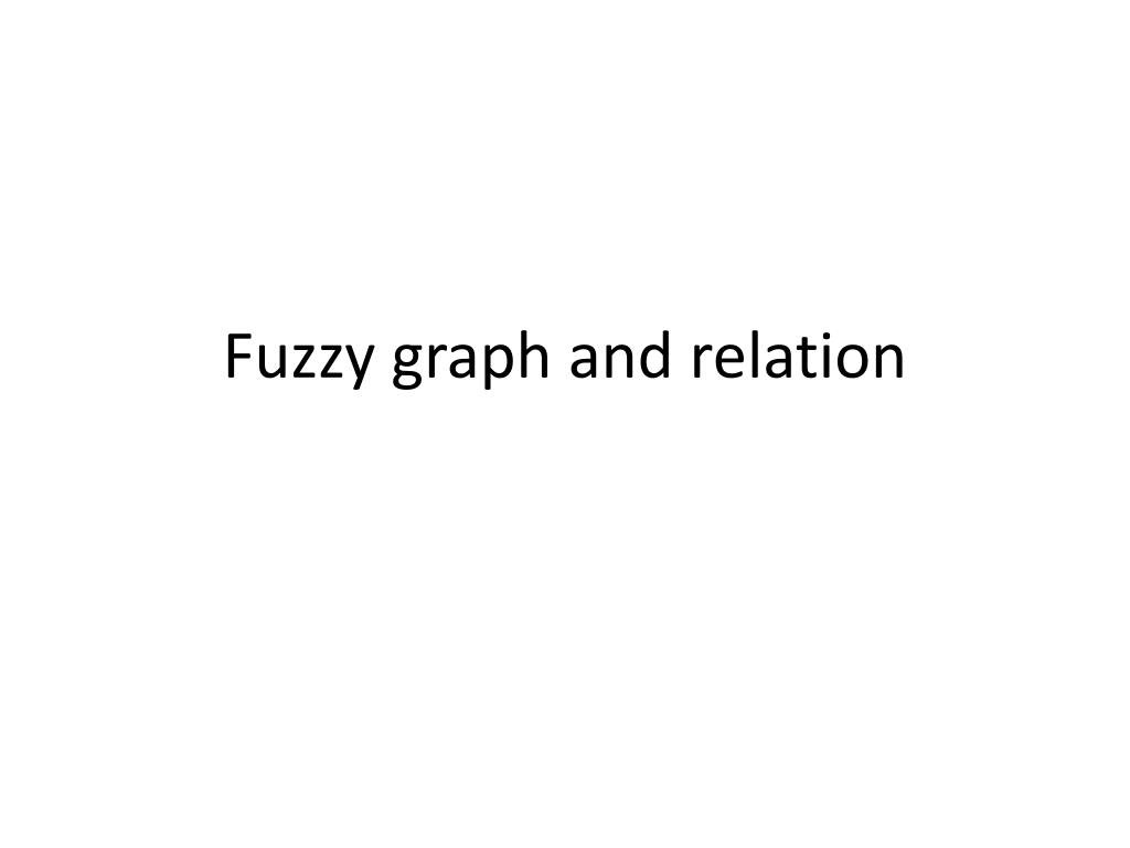 PPT - Fuzzy graph and relation PowerPoint Presentation, free download ...