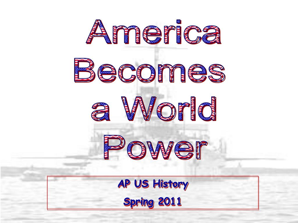 PPT - America Becomes a World Power PowerPoint Presentation, free ...