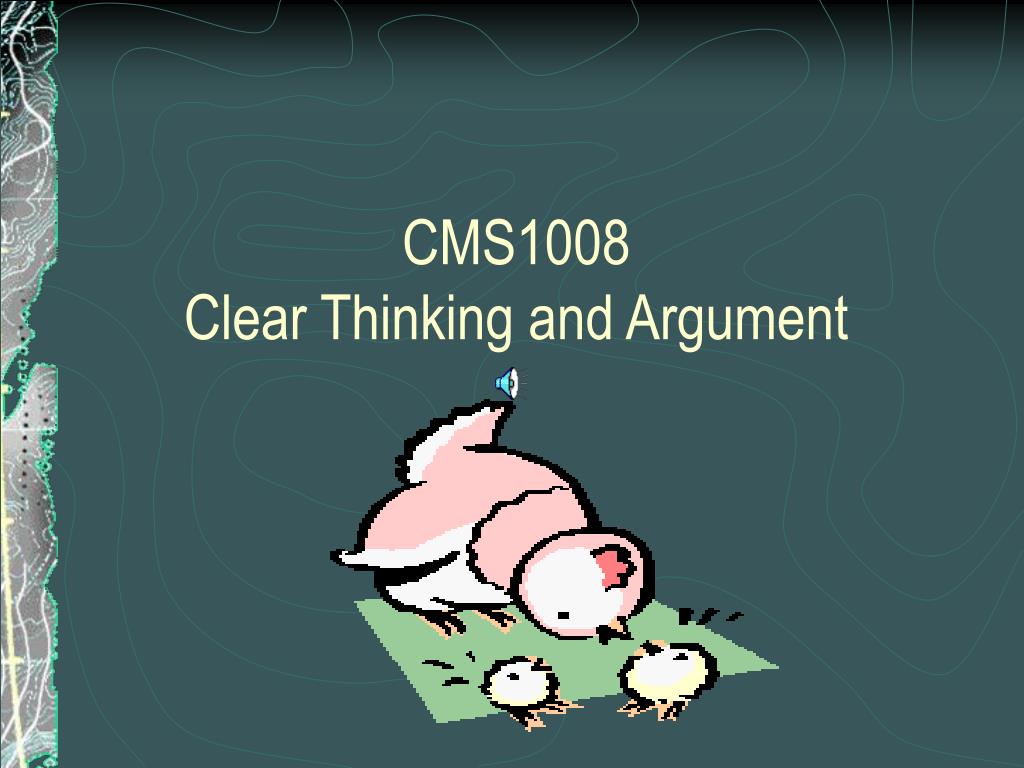 PPT - CMS1008 Clear Thinking and Argument PowerPoint Presentation, free ...