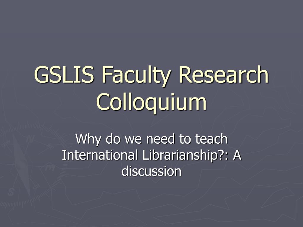 PPT - GSLIS Faculty Research Colloquium PowerPoint Presentation, free ...