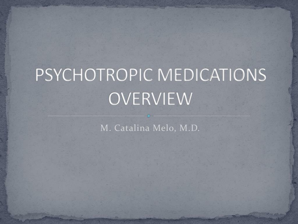 PPT - PSYCHOTROPIC MEDICATIONS OVERVIEW PowerPoint Presentation, free ...
