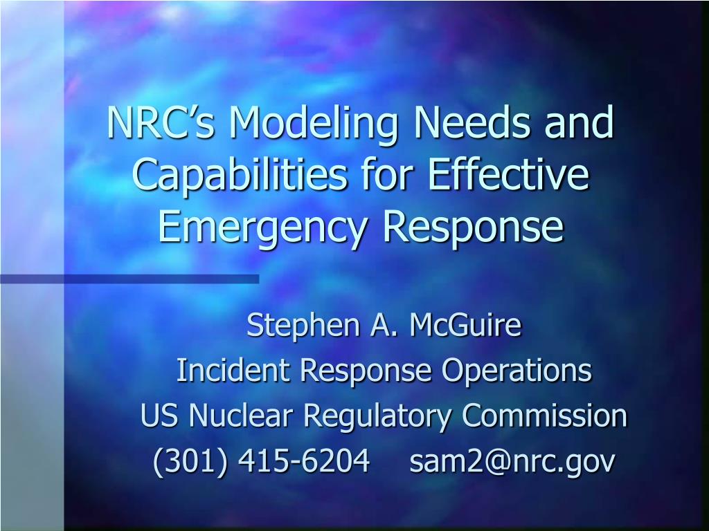 PPT - NRC’s Modeling Needs and Capabilities for Effective Emergency ...