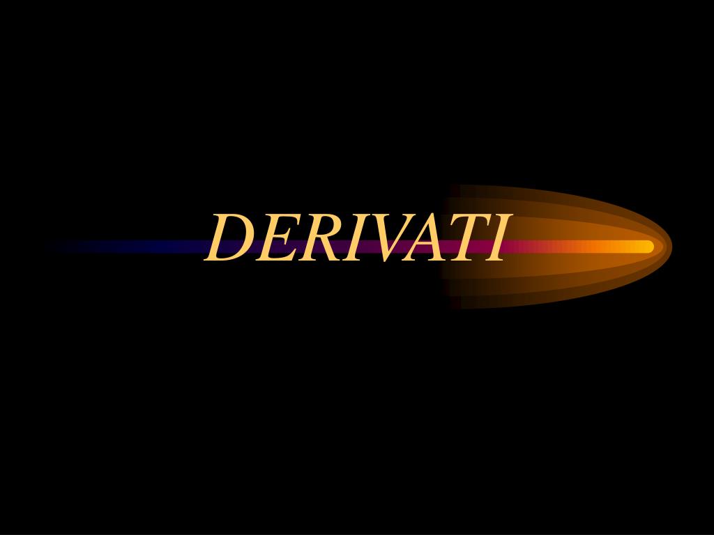 PPT - DERIVATI PowerPoint Presentation, free download - ID:1080414