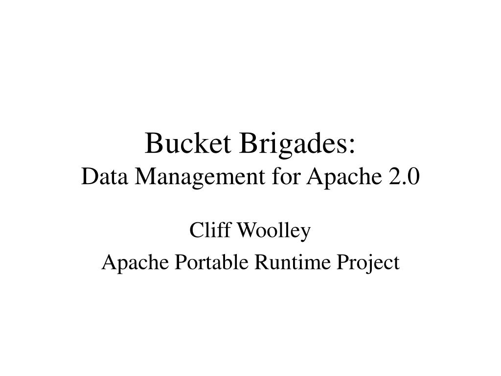 PPT - Bucket Brigades: Data Management for Apache 2.0 PowerPoint ...