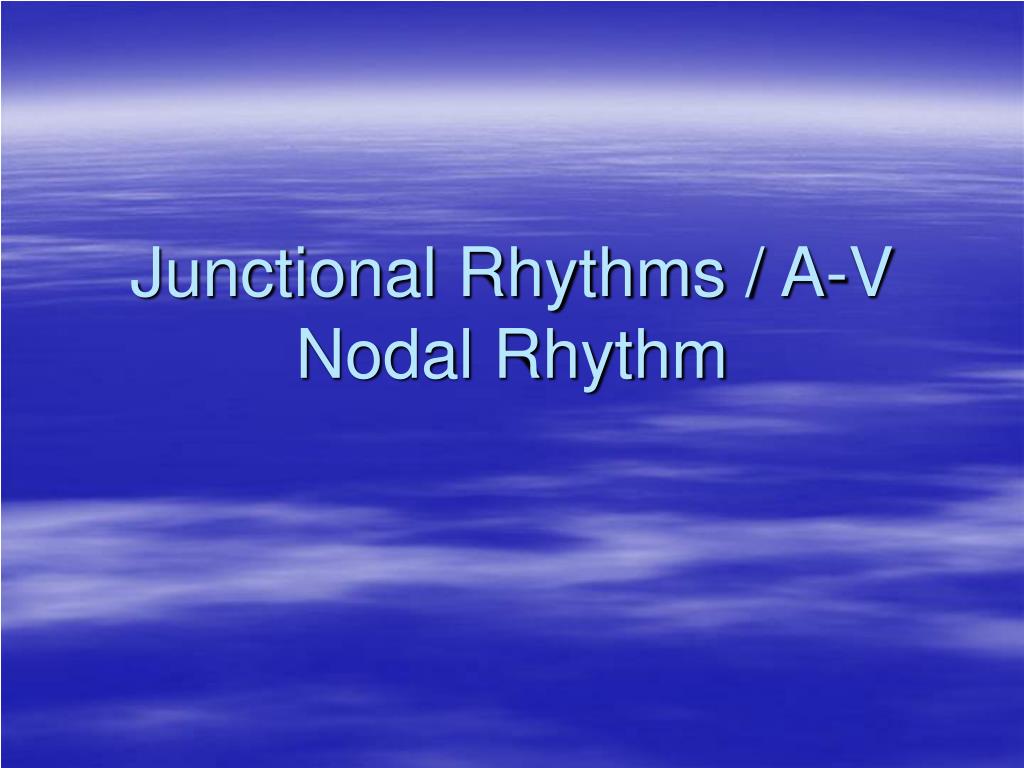 PPT - Junctional Rhythms / A-V Nodal Rhythm PowerPoint Presentation ...
