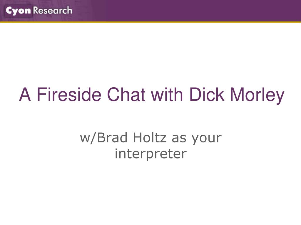 PPT - A Fireside Chat with Dick Morley PowerPoint Presentation, free ...