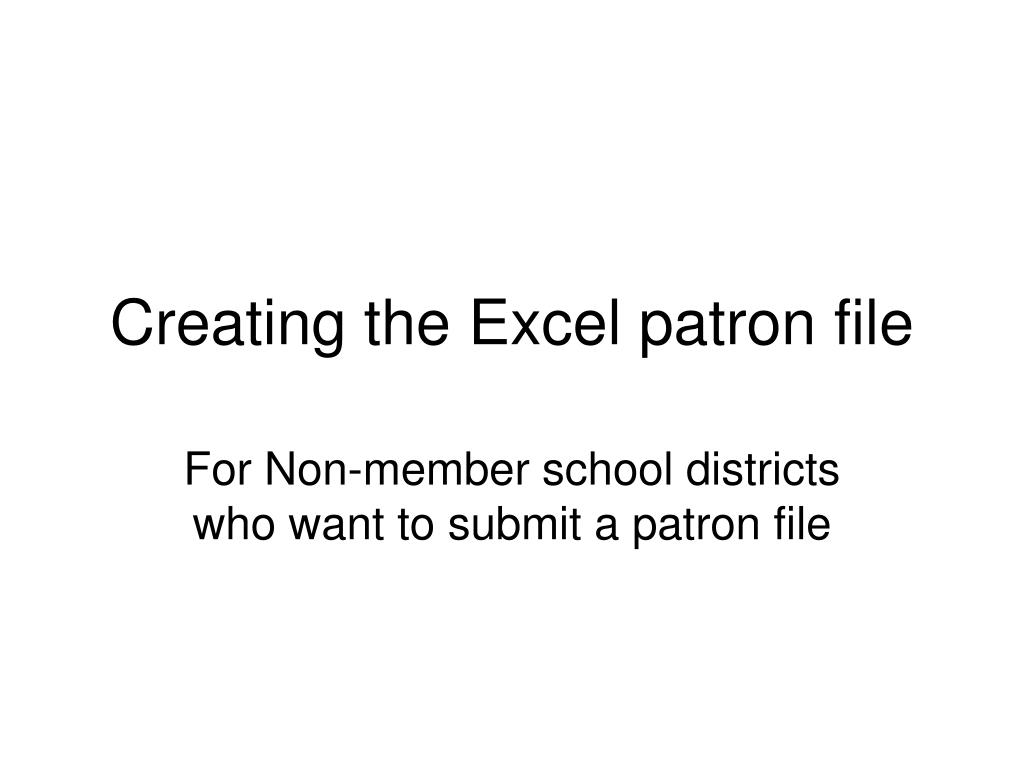 PPT - Creating the Excel patron file PowerPoint Presentation, free ...
