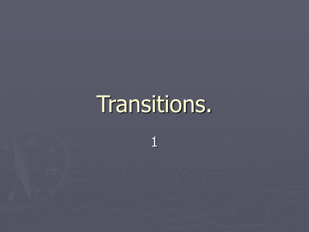 PPT - Transitions. PowerPoint Presentation, free download - ID:1084648