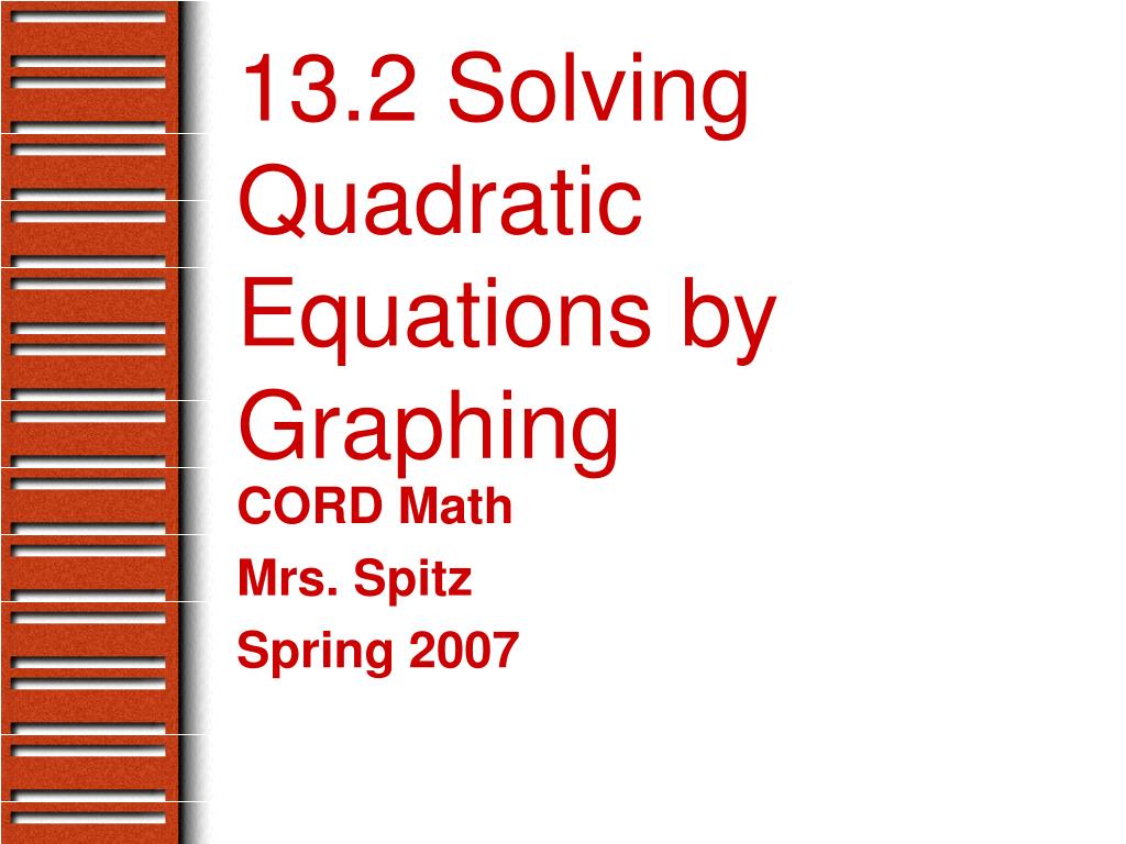 PPT - 13.2 Solving Quadratic Equations by Graphing PowerPoint ...