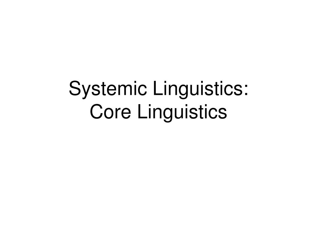 PPT - Systemic Linguistics: Core Linguistics PowerPoint Presentation ...