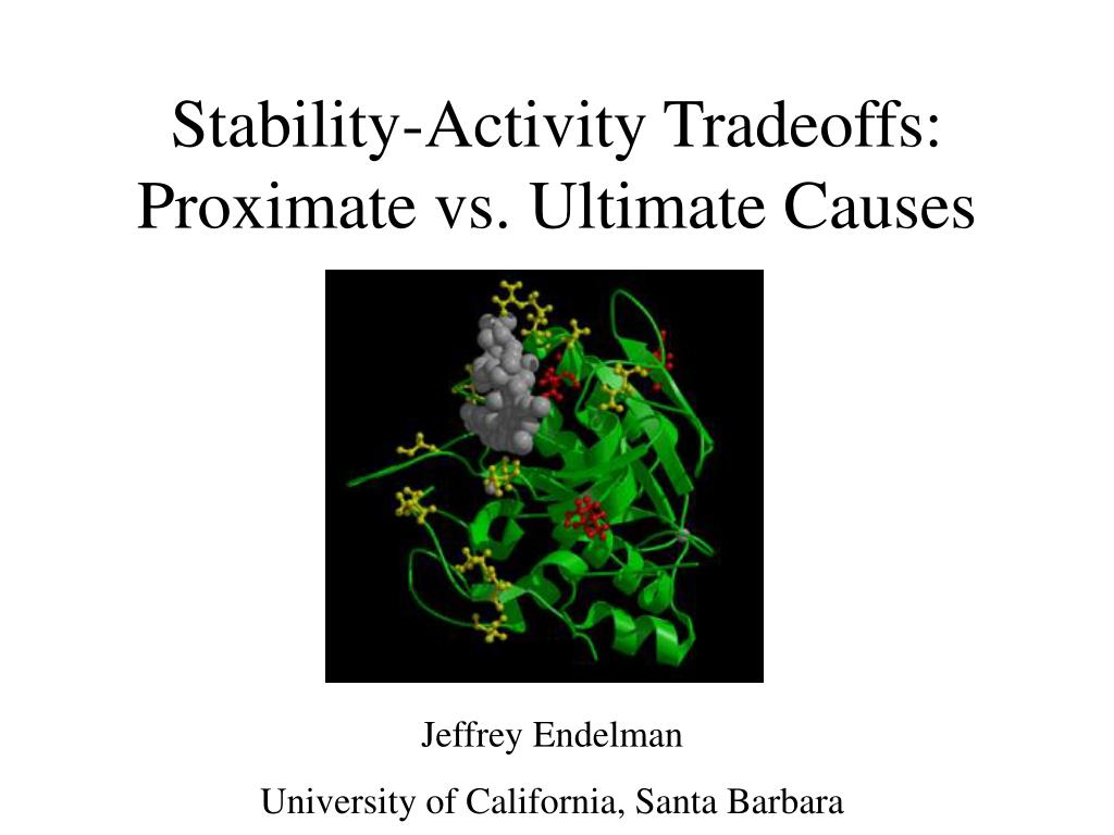 PPT - Stability-Activity Tradeoffs: Proximate vs. Ultimate Causes ...