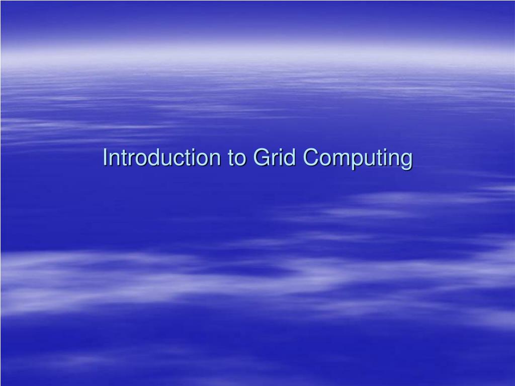 PPT - Introduction to Grid Computing PowerPoint Presentation, free ...