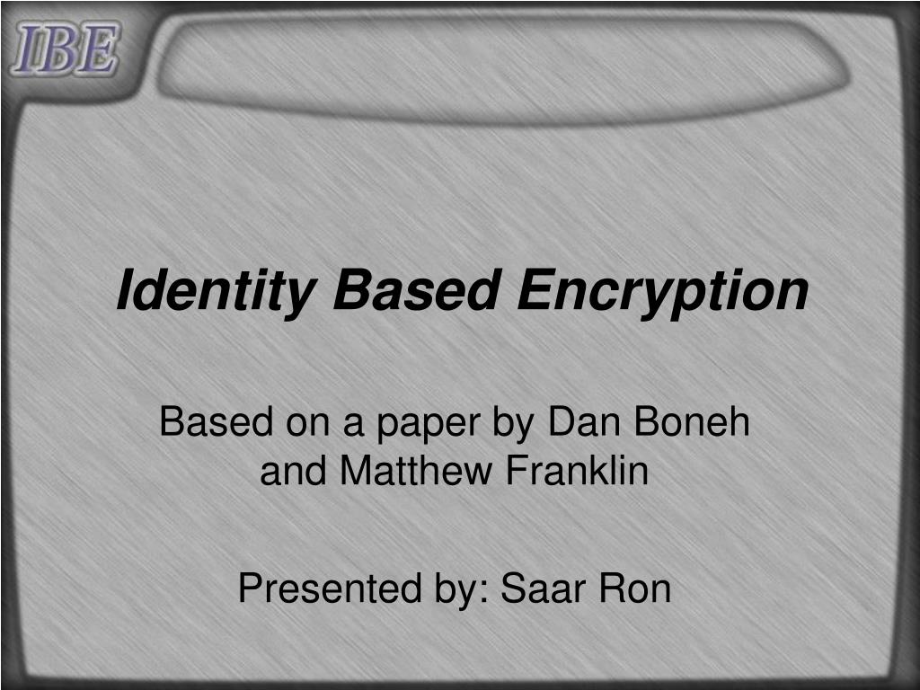 PPT - Identity Based Encryption PowerPoint Presentation, free download ...