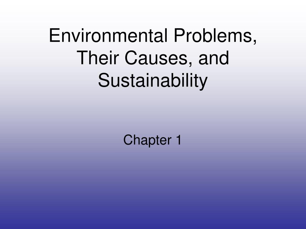 PPT - Environmental Problems, Their Causes, and Sustainability ...