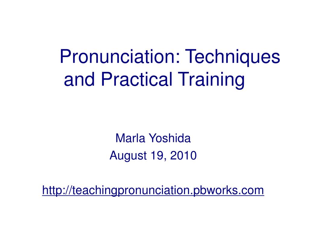 PPT - Pronunciation: Techniques and Practical Training PowerPoint ...