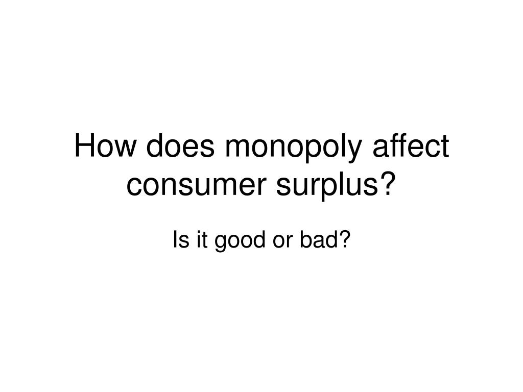 PPT - How does monopoly affect consumer surplus? PowerPoint ...