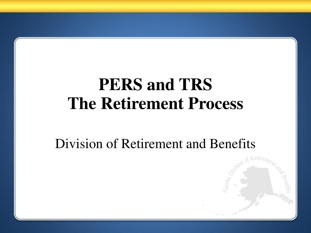 PPT - PERS and TRS The Retirement Process PowerPoint Presentation, free ...