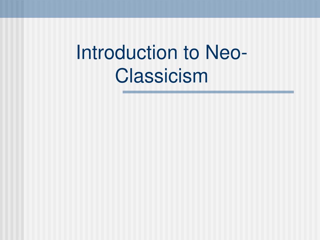PPT - Introduction to Neo-Classicism PowerPoint Presentation, free ...