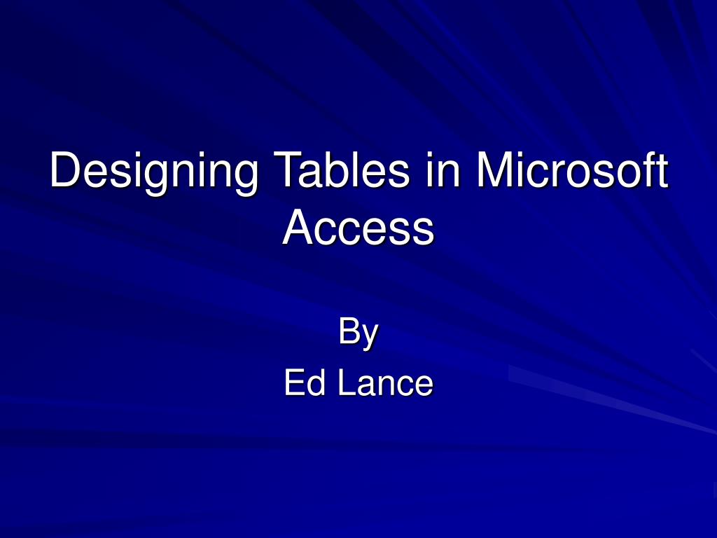 PPT - Designing Tables in Microsoft Access PowerPoint Presentation ...