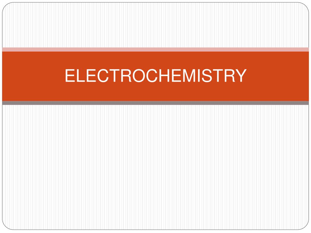 PPT - ELECTROCHEMISTRY PowerPoint Presentation, free download - ID:1103908