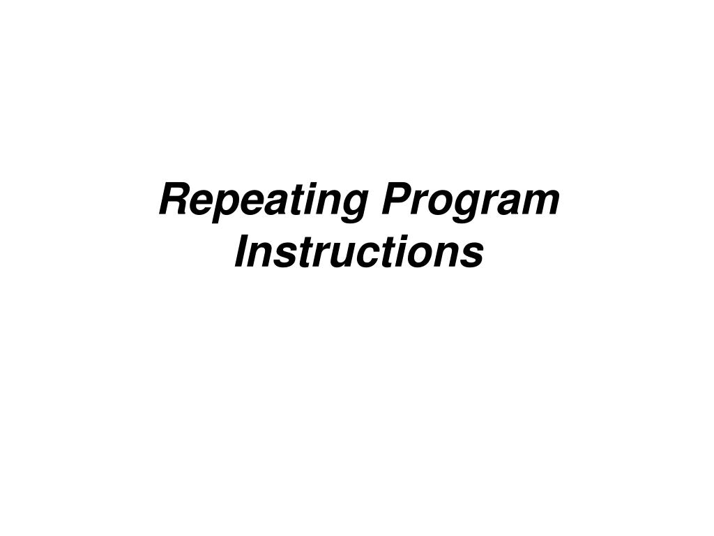 PPT - Repeating Program Instructions PowerPoint Presentation, free ...