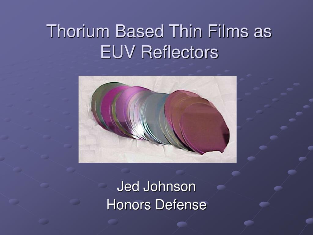 PPT - Thorium Based Thin Films as EUV Reflectors PowerPoint ...