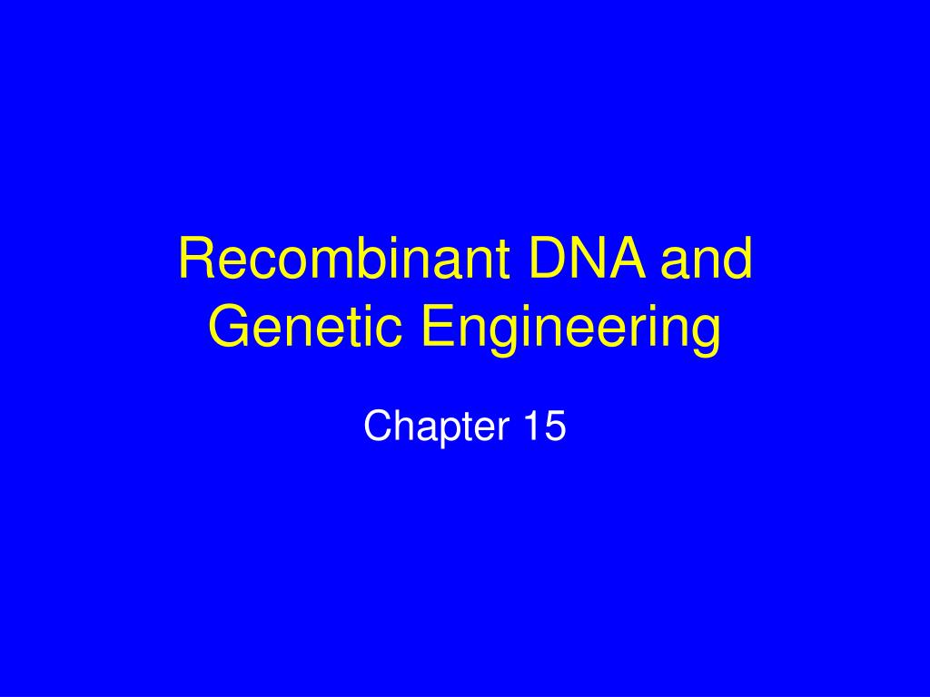 PPT - Recombinant DNA and Genetic Engineering PowerPoint Presentation ...