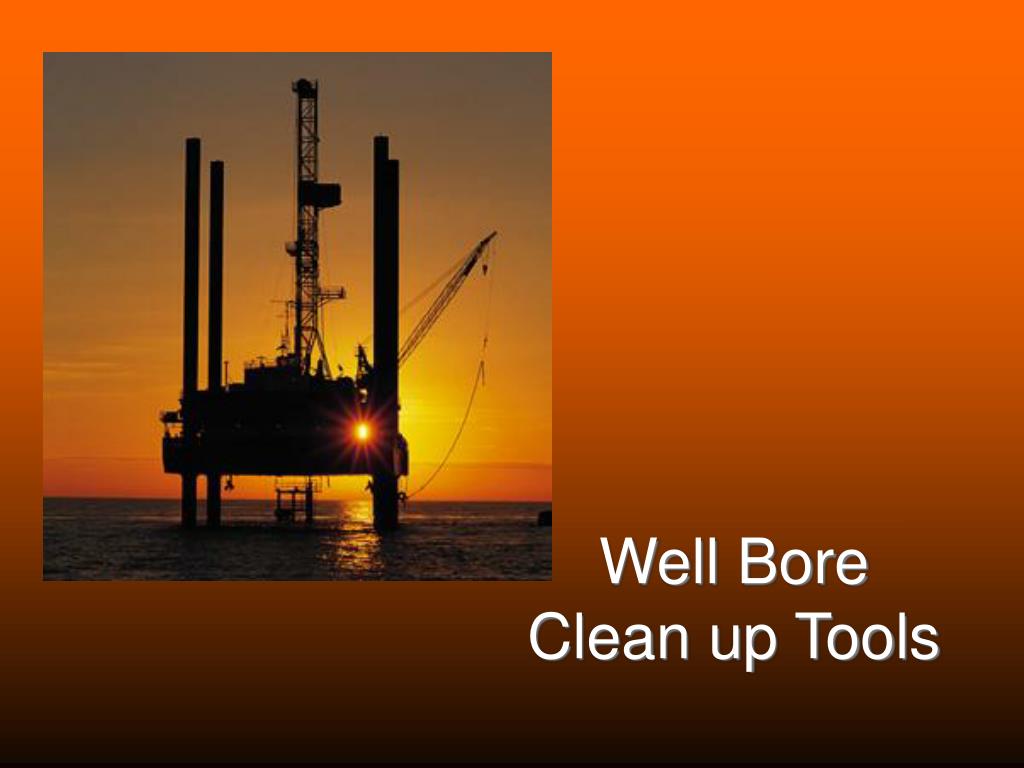 PPT - Well Bore Clean up Tools PowerPoint Presentation, free download ...