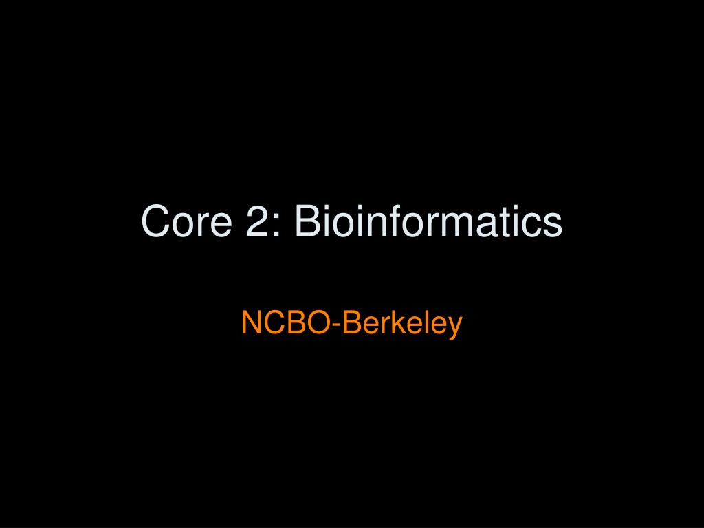 PPT - Core 2: Bioinformatics PowerPoint Presentation, free download ...