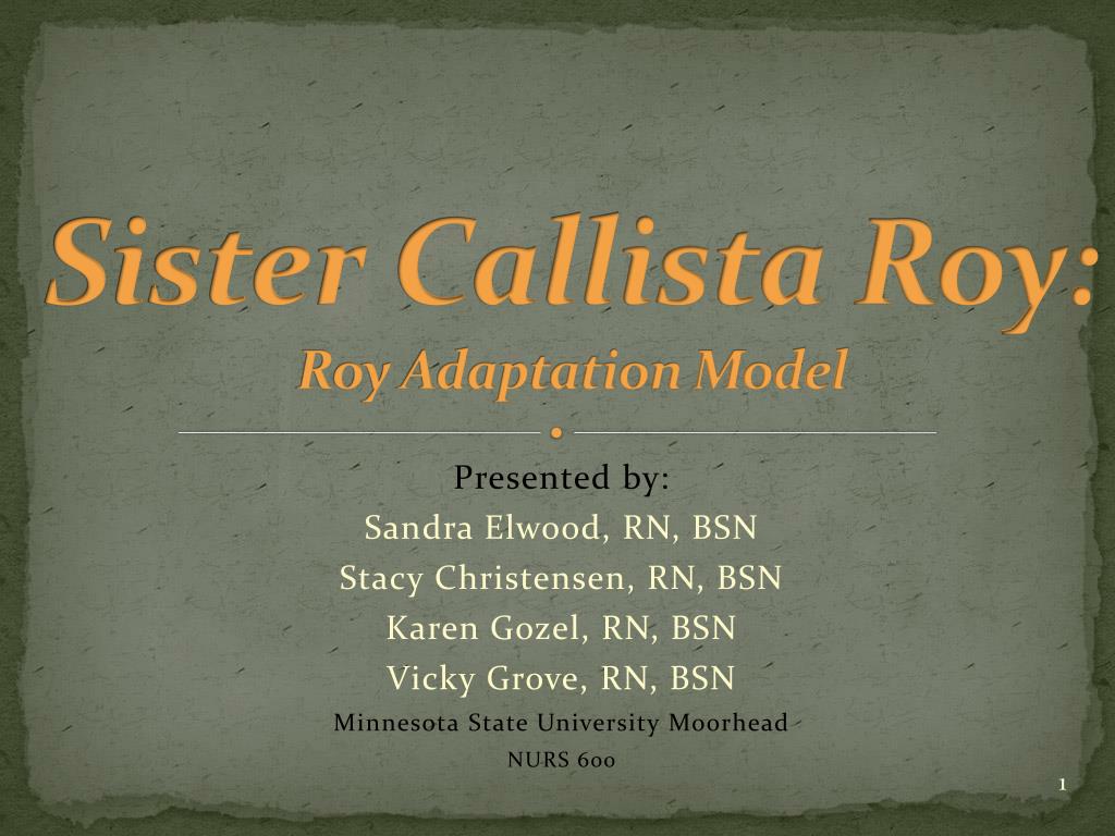 PPT - Sister Callista Roy: Roy Adaptation Model PowerPoint Presentation ...