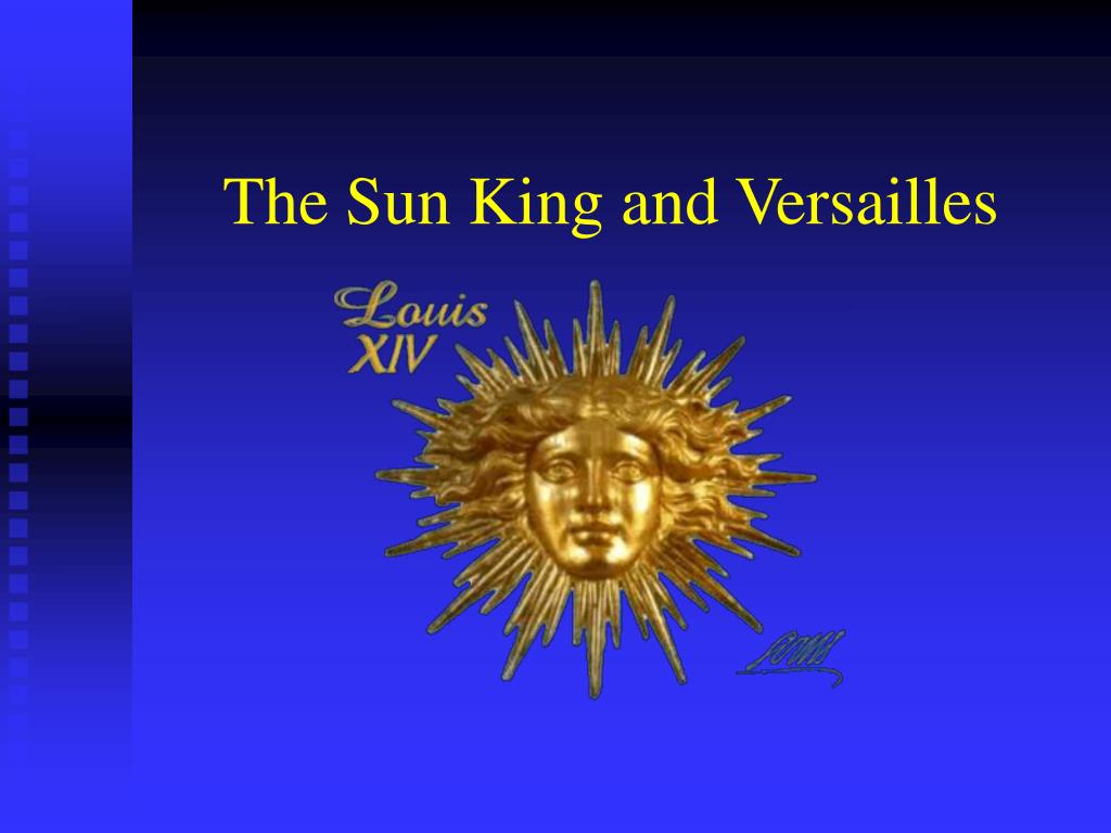 PPT - The Splendor of Versailles: Louis XIV and the Sun King's Legacy ...