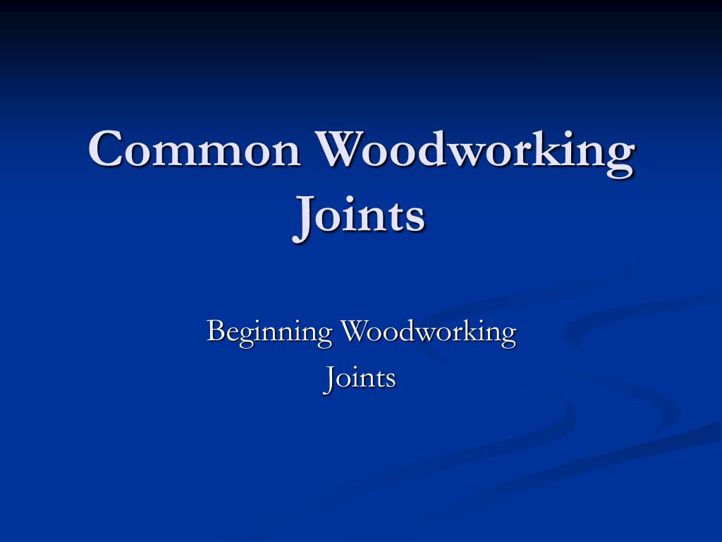 PPT - Common Woodworking Joints PowerPoint Presentation, free download ...
