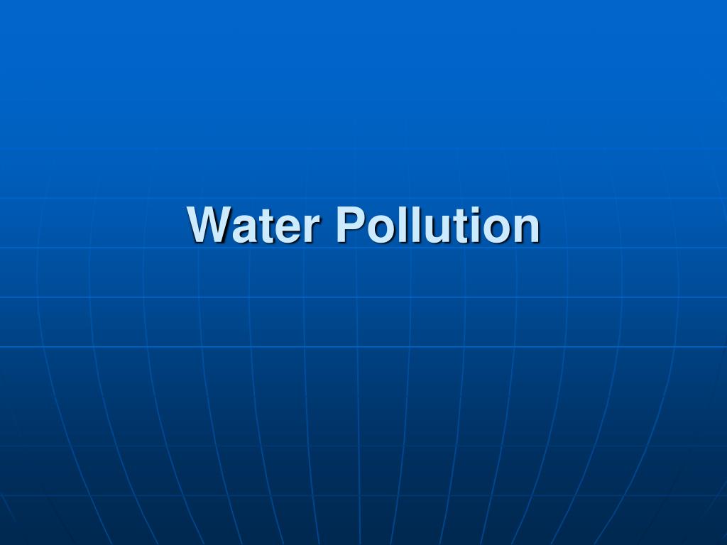 PPT - Water Pollution PowerPoint Presentation, free download - ID:1110361