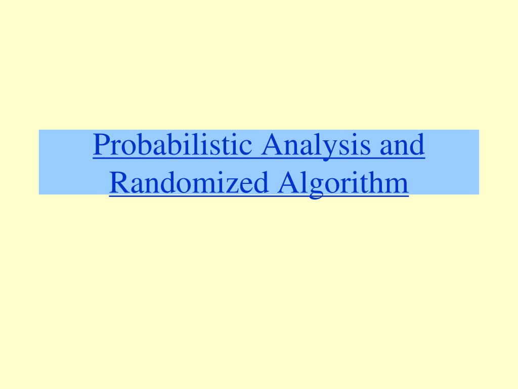 PPT - Probabilistic Analysis and Randomized Algorithm PowerPoint Presentation - ID:1110948