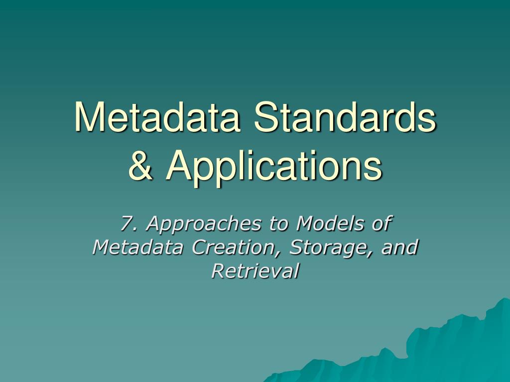 PPT - Exploring Metadata Models for Creation, Storage, and Retrieval in ...