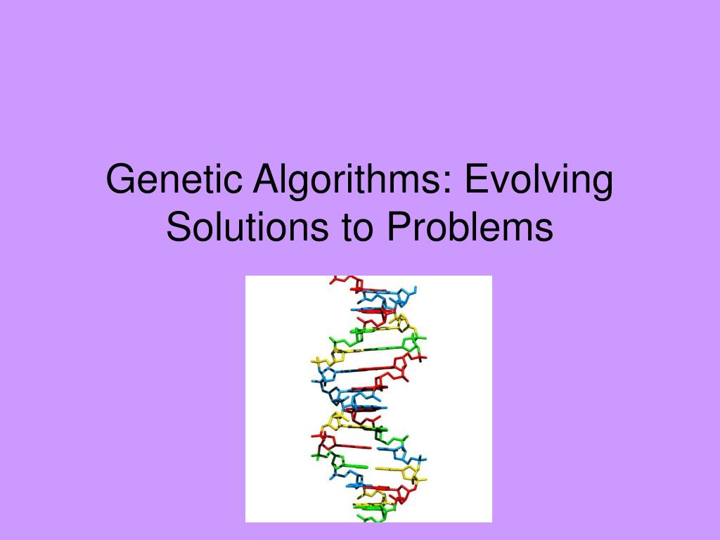 PPT - Genetic Algorithms: Evolving Solutions to Problems PowerPoint ...