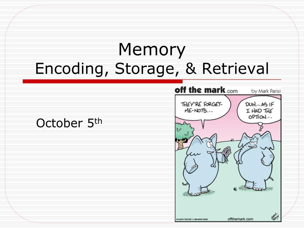 PPT - Memory Encoding, Storage, & Retrieval PowerPoint Presentation ...