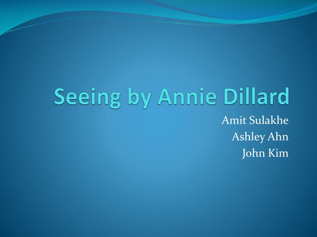 PPT - Seeing by Annie Dillard PowerPoint Presentation, free download ...