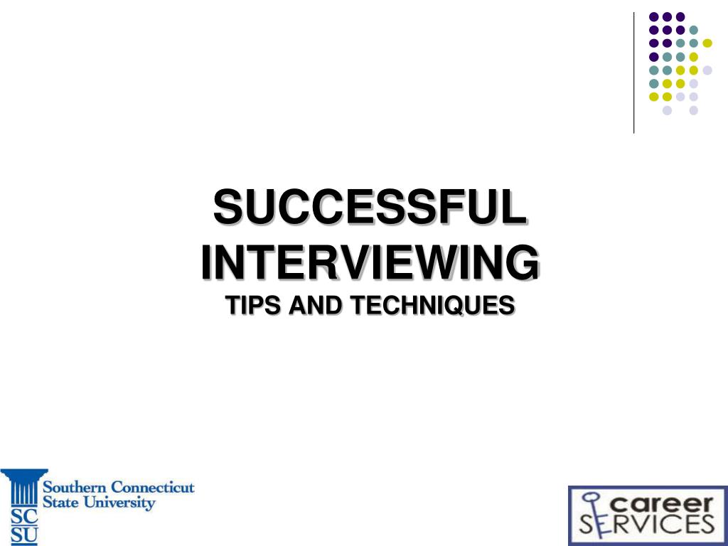 PPT - SUCCESSFUL INTERVIEWING TIPS AND TECHNIQUES PowerPoint Presentation - ID:1113865