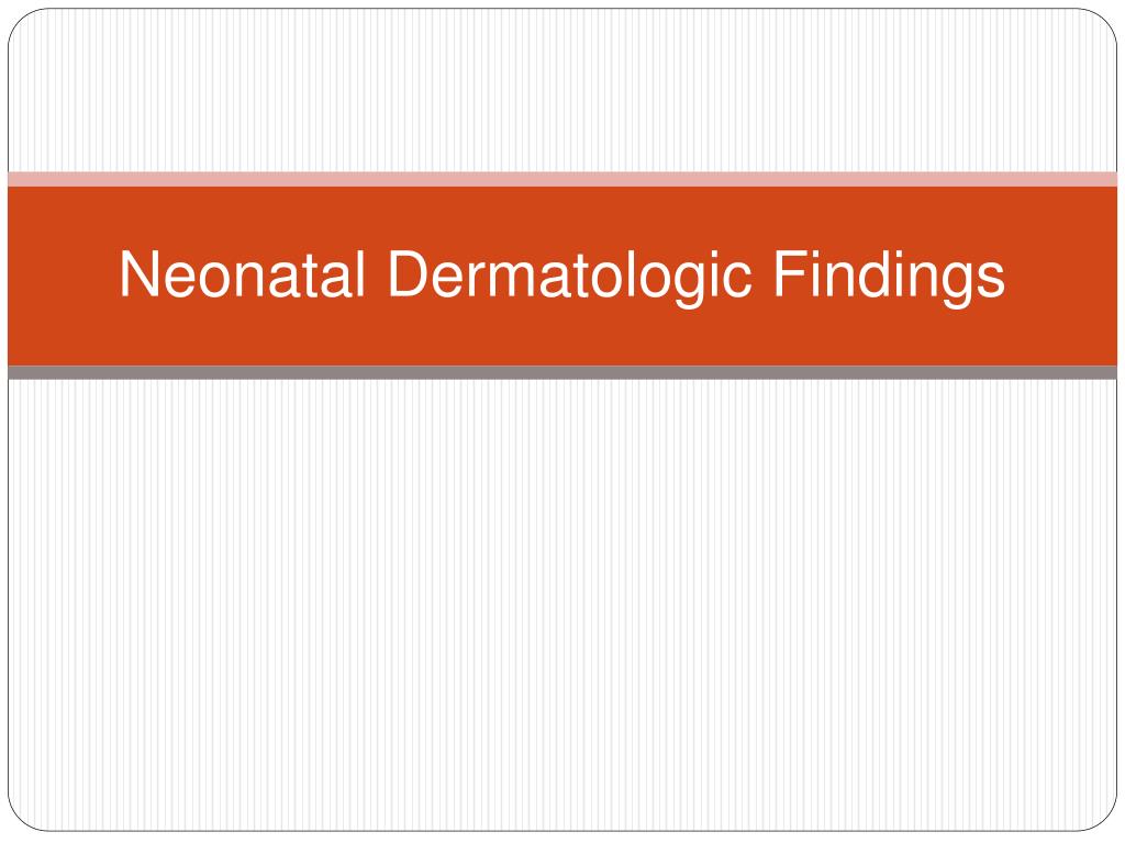 PPT - Neonatal Dermatologic Conditions Overview PowerPoint Presentation ...