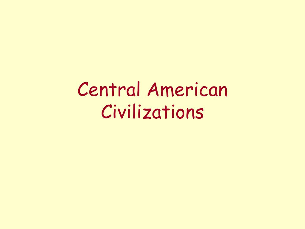 PPT - Central American Civilizations PowerPoint Presentation, free ...