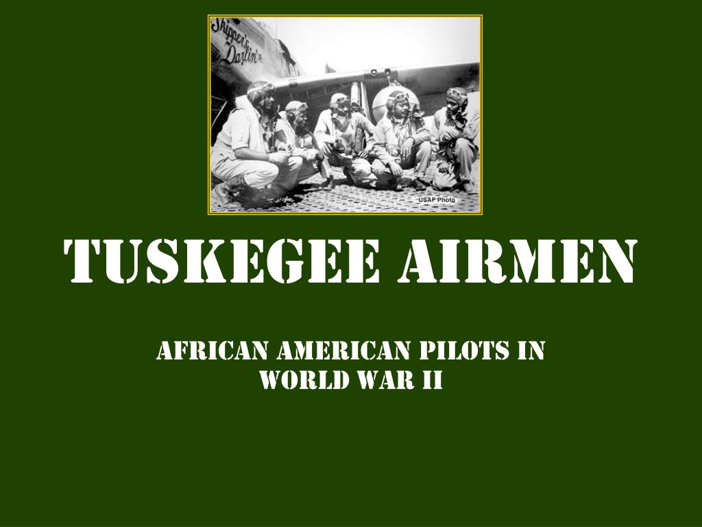 PPT - Tuskegee Airmen: African American Pilots in WWII PowerPoint ...